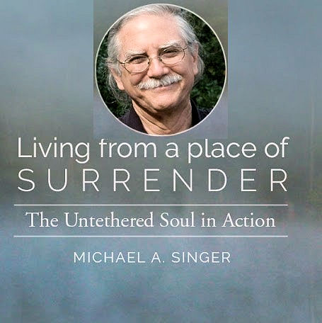 Living from a Place of Surrender With Michael A. Singer | Personal ...