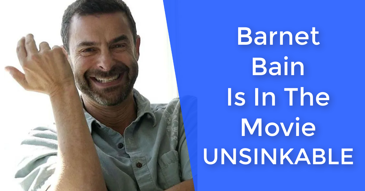 Producer Barnet Bain is in the New Movie "Unsinkable: The Secret to ...